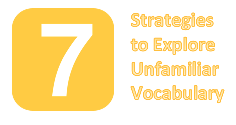 7 Strategies to Explore Unfamiliar Vocabulary
